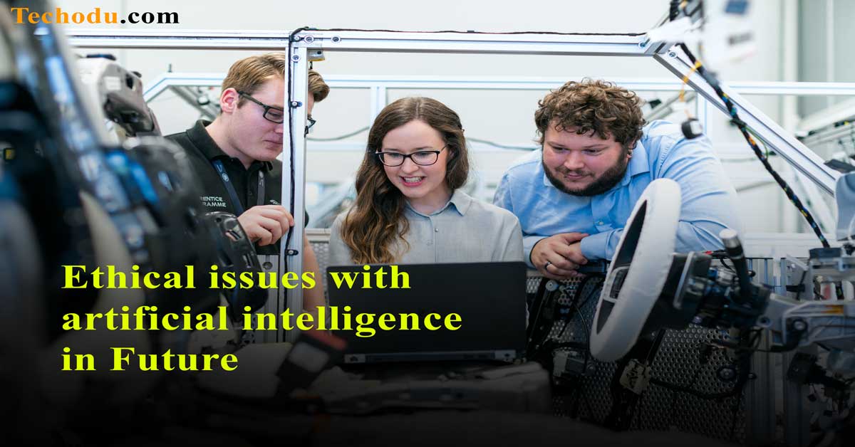 Ethical issues with artificial intelligence in Future - Techodu